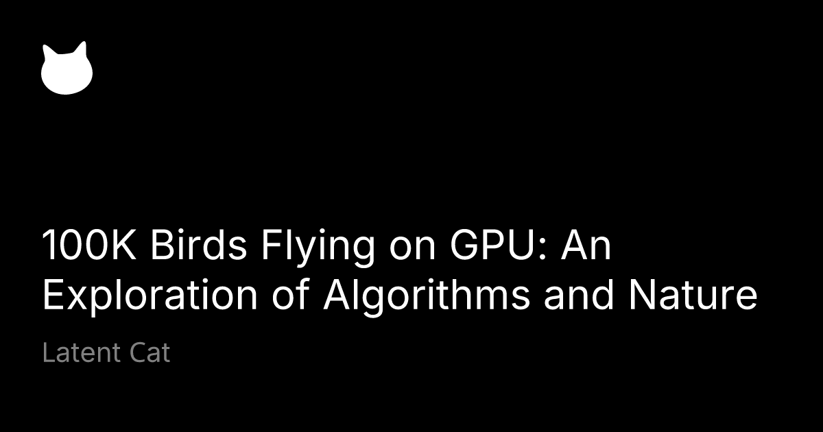 100K Birds Flying on GPU: An Exploration of Algorithms and Nature ...