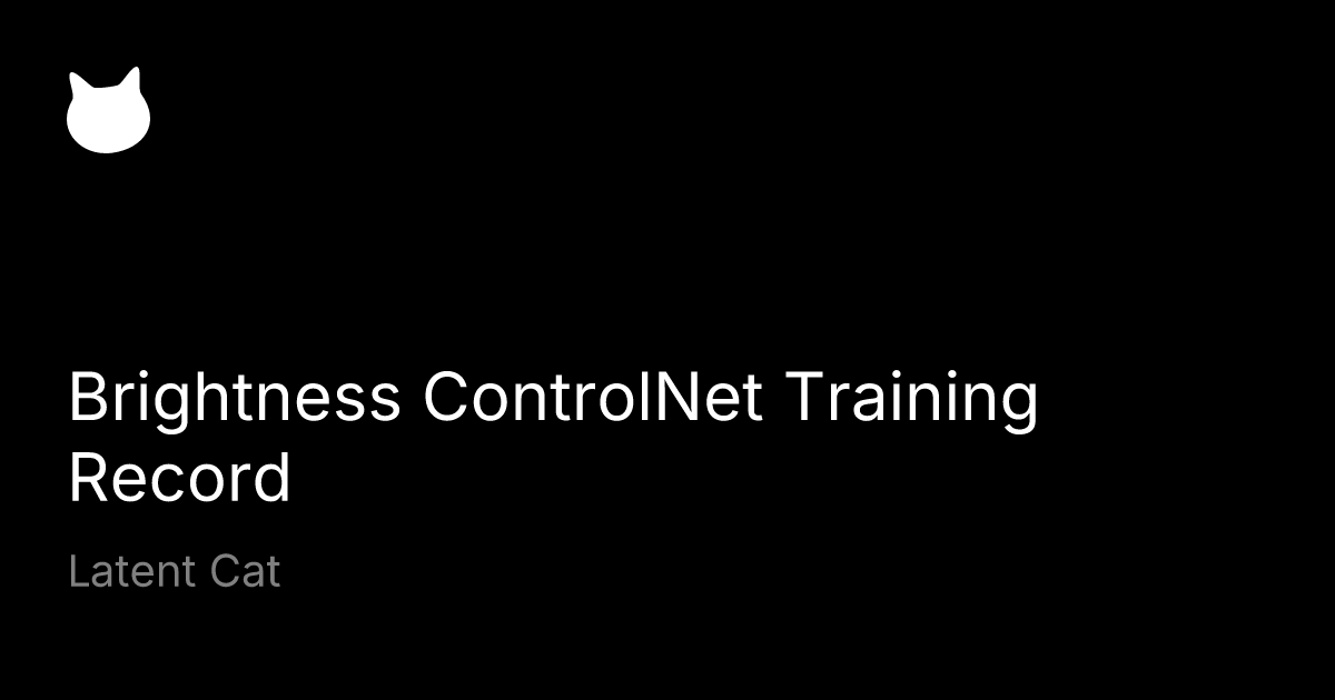 Brightness ControlNet Training Record - Latent Cat