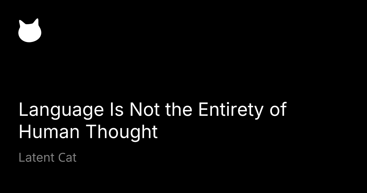 Language Is Not the Entirety of Human Thought - Latent Cat