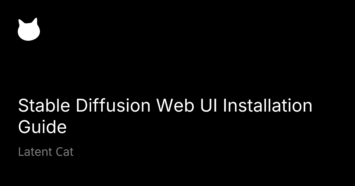 Stable Diffusion Web UI Installation Guide - Latent Cat